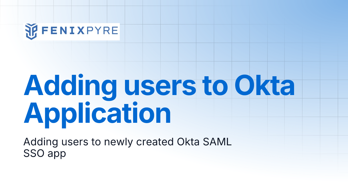 Adding users to Okta Application | FenixPyre Docs