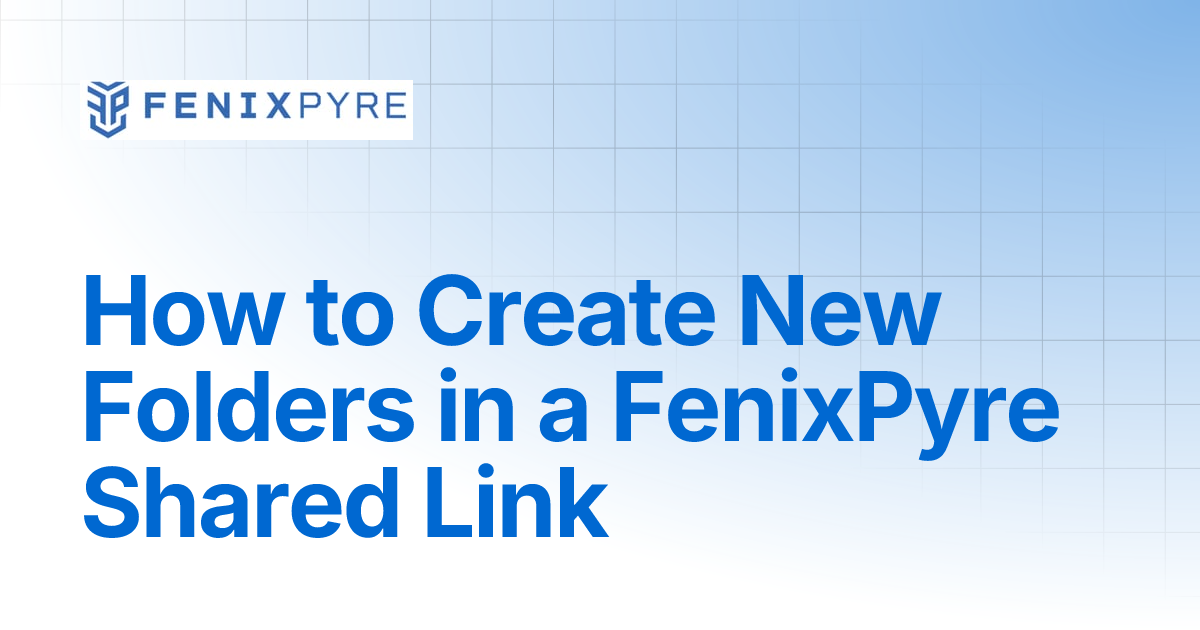 How to Create New Folders in a FenixPyre Shared Link | FenixPyre Docs