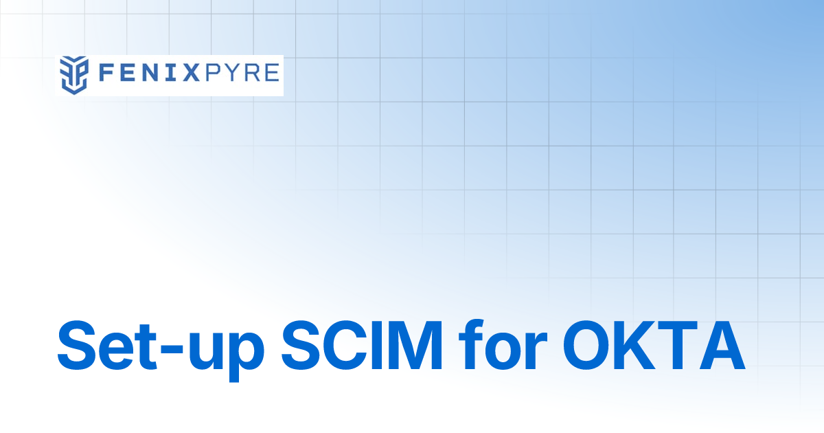 Set-up SCIM for OKTA | FenixPyre Docs