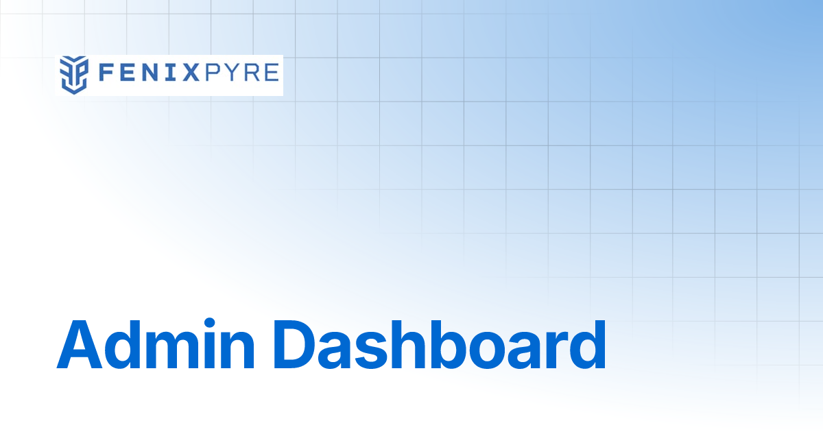 Admin Dashboard | FenixPyre Docs