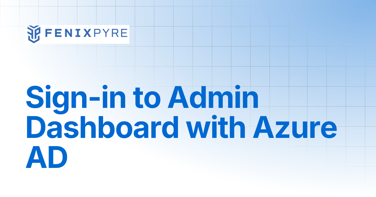 Sign-in to Admin Dashboard with Azure AD | FenixPyre Docs
