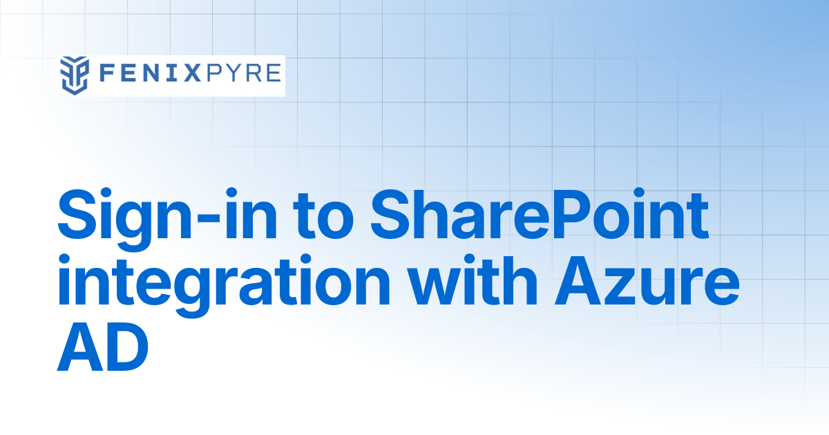 Sign-in to SharePoint integration with Azure AD | FenixPyre Docs