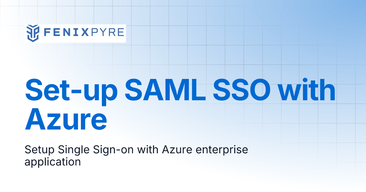 Set-up SAML SSO with Azure | FenixPyre Docs