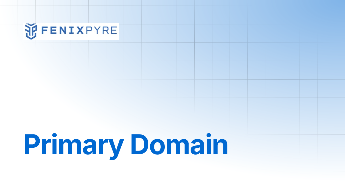 Primary Domain | FenixPyre Docs