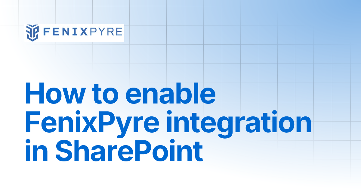 How to enable FenixPyre integration in SharePoint | FenixPyre Docs