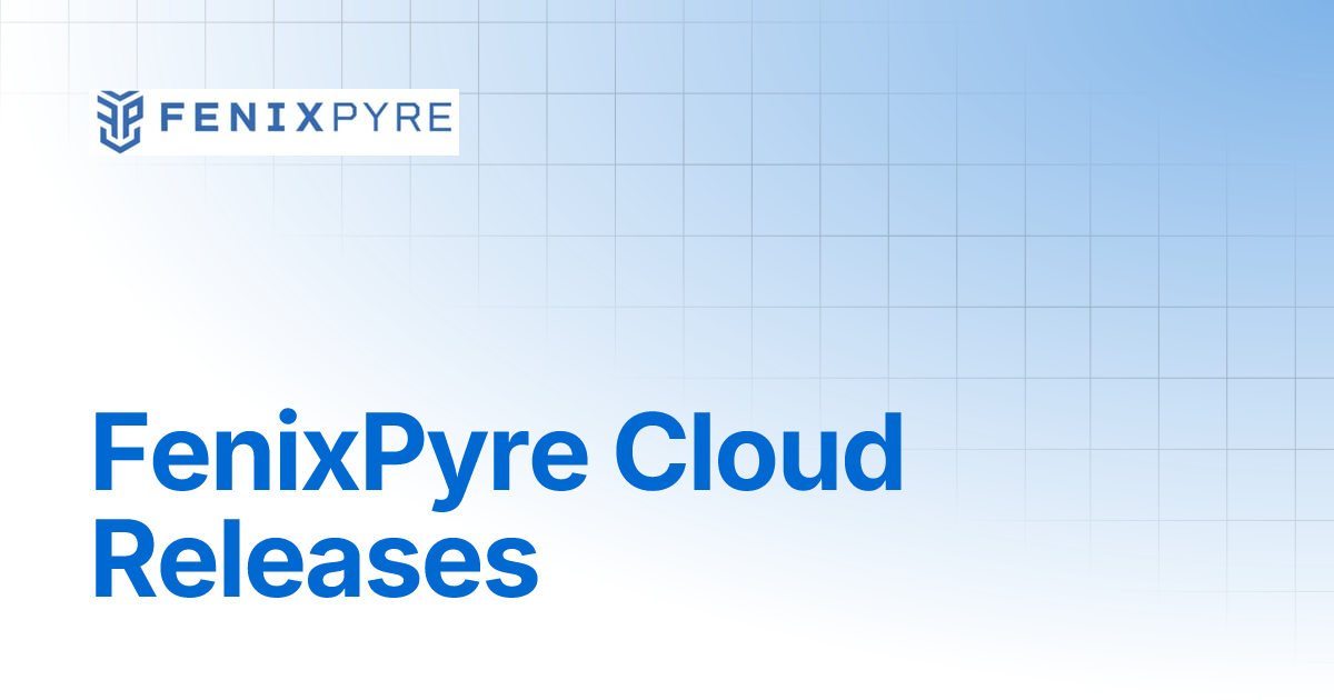 FenixPyre Cloud Releases | FenixPyre Docs
