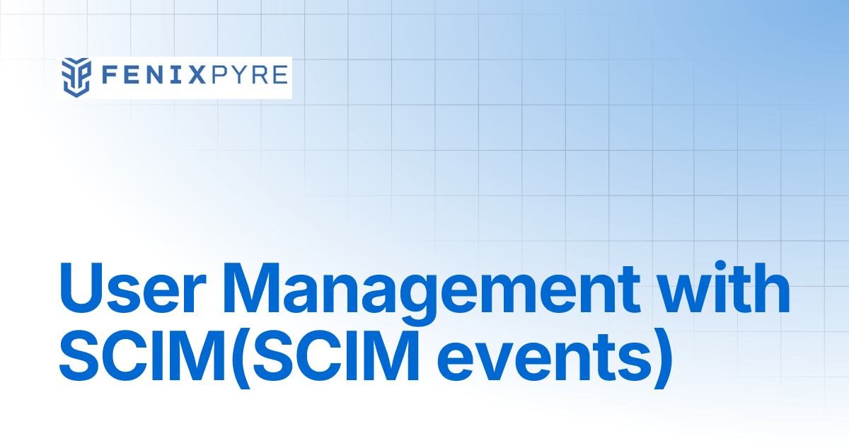 User Management with SCIM(SCIM events) | FenixPyre Docs