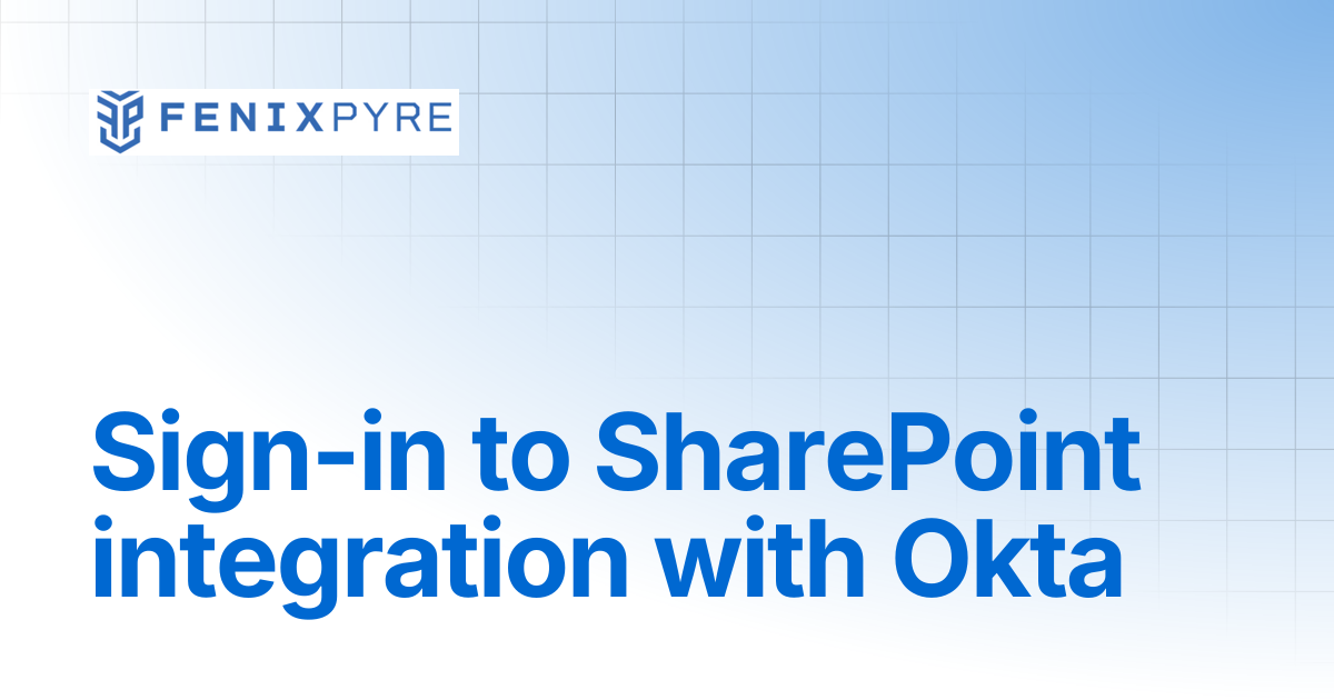 Sign-in to SharePoint integration with Okta | FenixPyre Docs