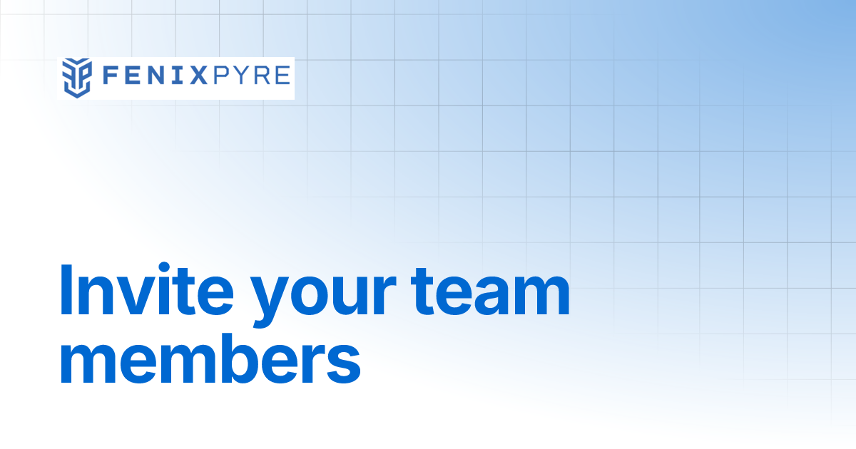 Invite your team members | FenixPyre Docs