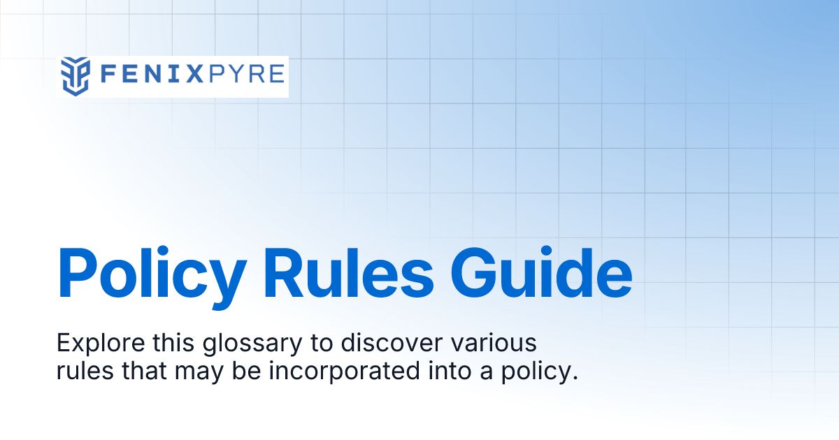 Policy Rules Guide | FenixPyre Docs