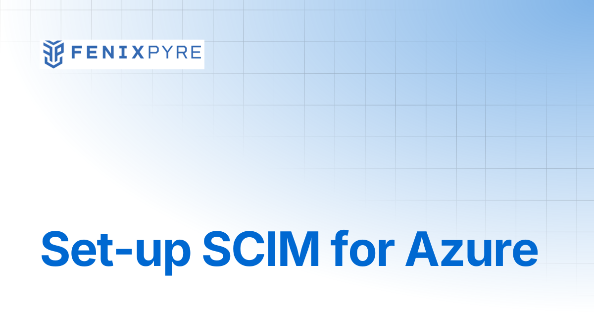 Set-up SCIM for Azure | FenixPyre Docs
