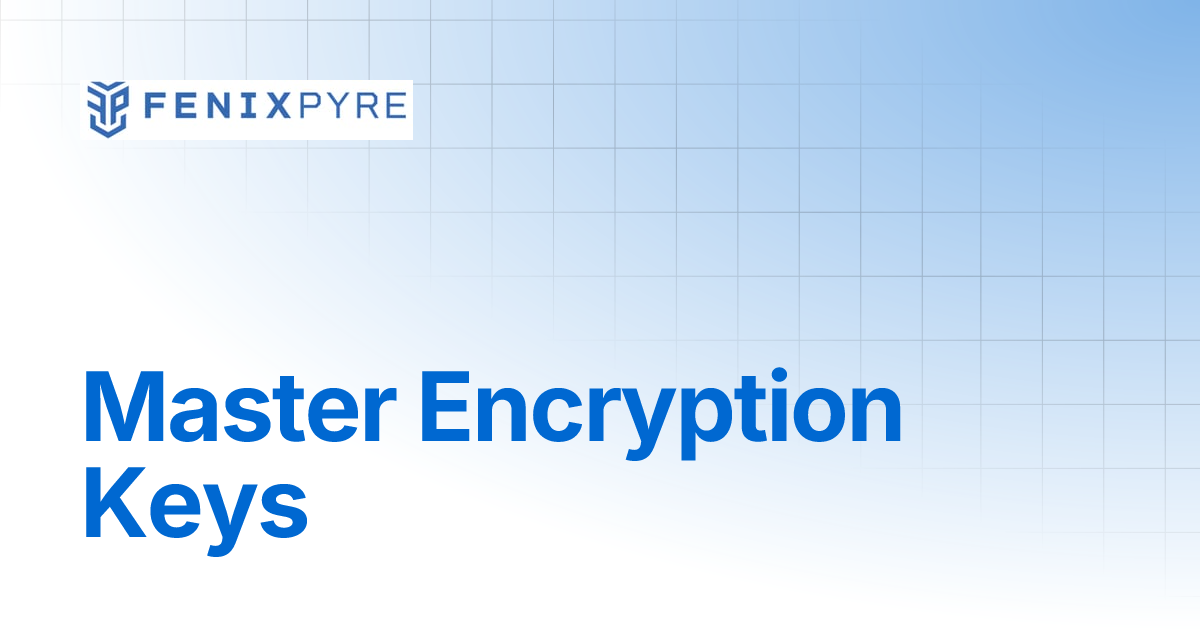 Master Encryption Keys | FenixPyre Docs