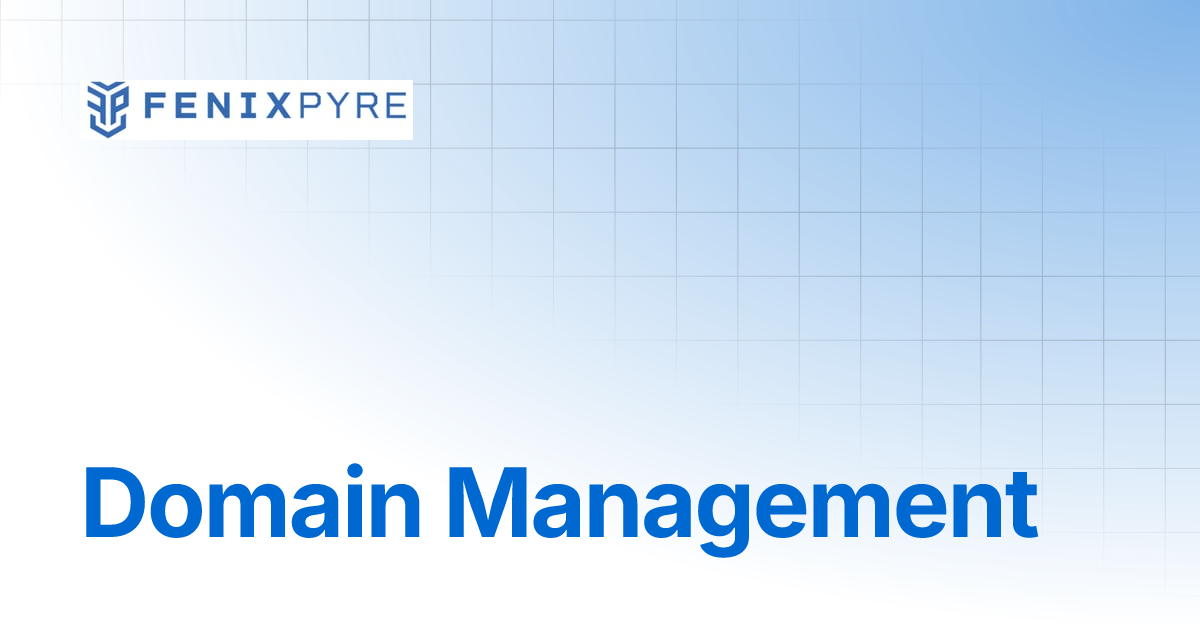 Domain Management | FenixPyre Docs
